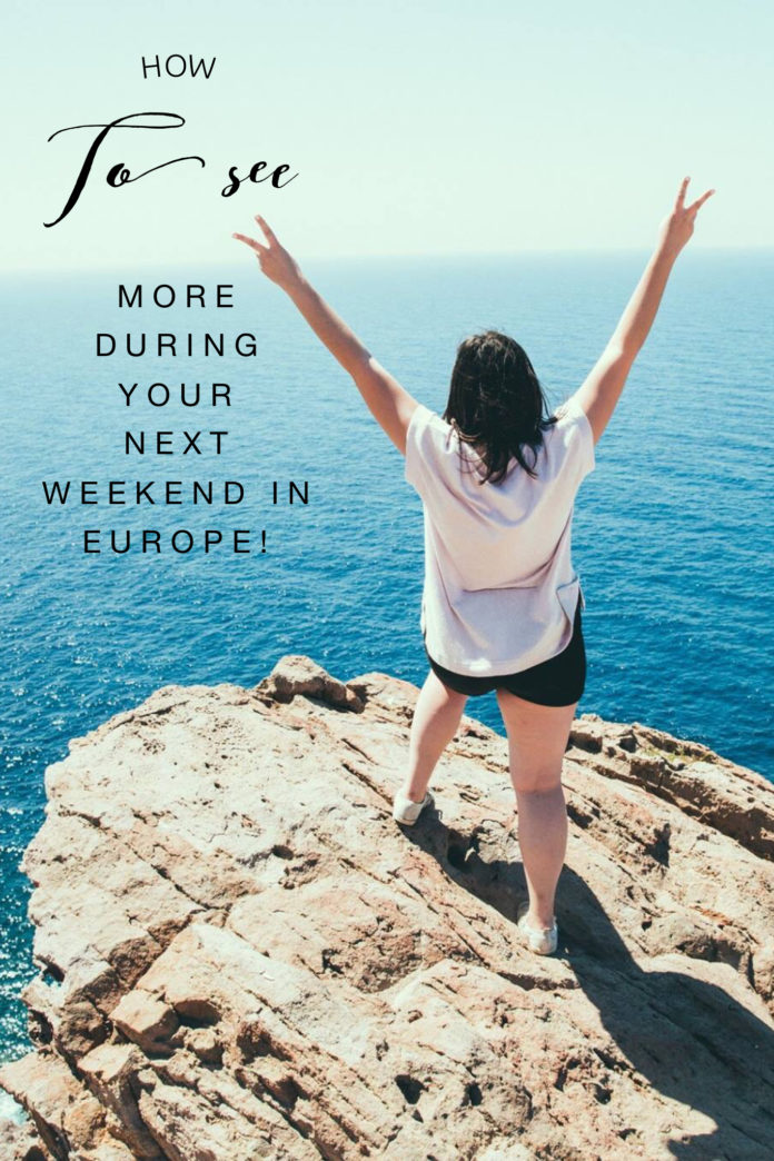 How to see more during your next weekend in Europe | Stylish Traveler